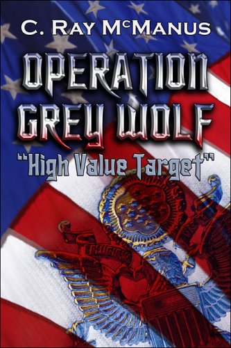 Operation Grey Wolf: "High Value Target": McManus, C. Ray ...