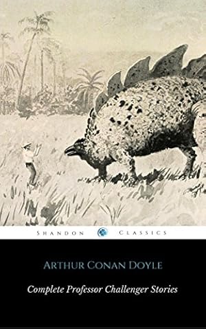 The Complete Professor Challenger Stories (With Notes And Illustrations ...