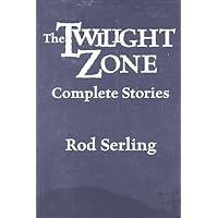 The Twilight Zone: Complete Stories: Rod Serling, T. E. D. Klein ...