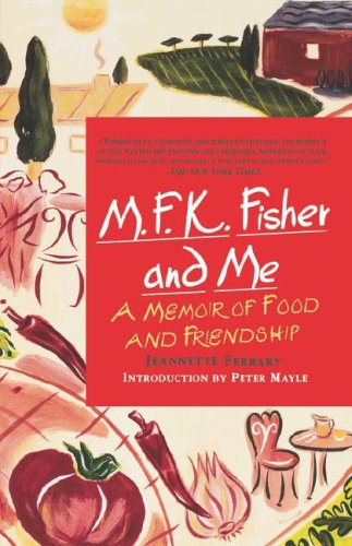 M.F.K. Fisher and Me: A Memoir of Food and Friendship: Ferrary ...