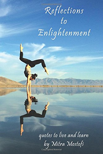 Reflections to Enlightenment: quotes to live and learn: Mostofi, Mitra ...