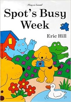Spot's Busy Week: Sound Book (Play-a-sound): Amazon.co.uk: Eric Hill ...