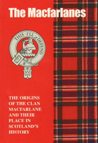 The MacFarlane: The Origins of the Clan MacFarlane and Their Place in ...