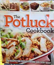 The Potluck Cookbook (200 Recipes For Every Gathering and Every Night ...