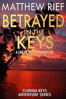 Betrayed in the Keys: A Logan Dodge Adventure (Florida Keys Adventure ...