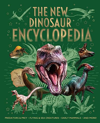 The New Dinosaur Encyclopedia: Predators & Prey, Flying & Sea Creatures ...