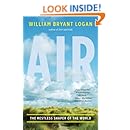 Air: The Restless Shaper of the World: William Bryant Logan ...