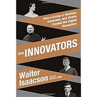The Innovators: How a Group of Hackers, Geniuses, and Geeks Created the ...