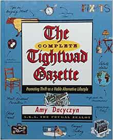 The Complete Tightwad Gazette: Promoting Thrift as a Viable Alternative ...