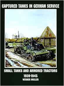 Captured Tanks in German Service: Small Tanks and Armored Tractors ...