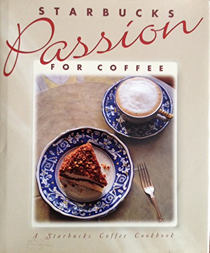 Starbucks Passion for Coffee: A Starbucks Coffee Cookbook: Dave Olsen ...