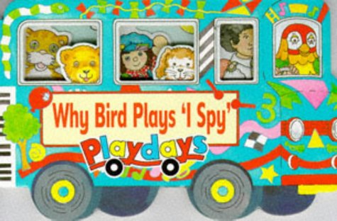 Why Bird Plays "I Spy" (Playdays): 9781857243857: Amazon.com: Books
