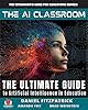 The AI Classroom: The Ultimate Guide to Artificial Intelligence in ...