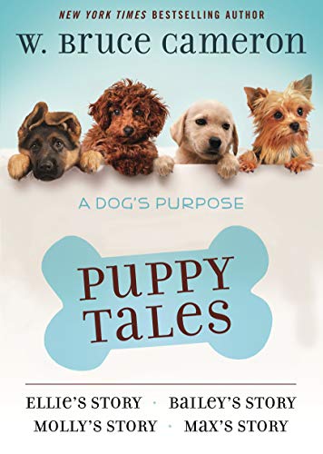 A Dog's Purpose Puppy Tales Collection: Ellie’s Story, Bailey’s Story, Molly’s Story, Max’s ...