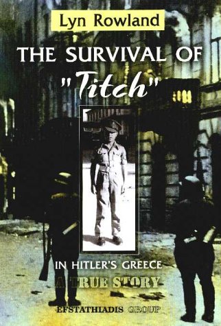 Survival of 'Titch' in Hitler's Greece: a True Story: My Childhood ...
