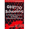 Ghetto Schooling: A Political Economy of Urban Educational Reform ...