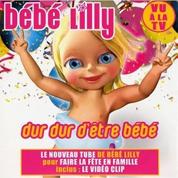 Dur d Être Un Bebe: Bebe Lilly, Bebe Lilly: Amazon.fr: Musique