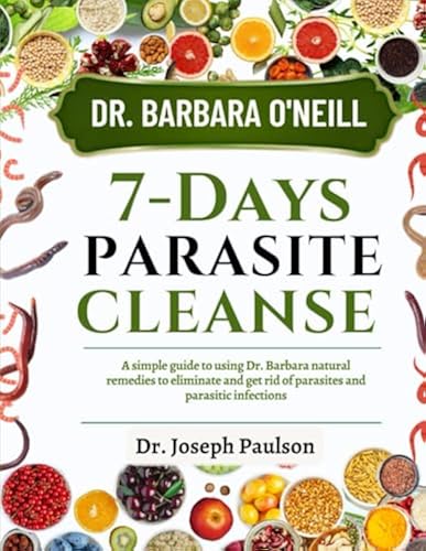 DR. BARBARA O’NEILL 7-DAY PARASITE CLEANSE: A Simple Guide To Using Dr ...