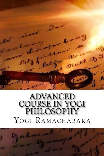 Advanced Course In Yogi Philosophy: Ramacharaka, Yogi: 9781979116244: Amazon.com: Books