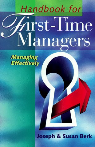 Handbook For First-Time Managers: Managing Effectively: Berk, Joseph ...
