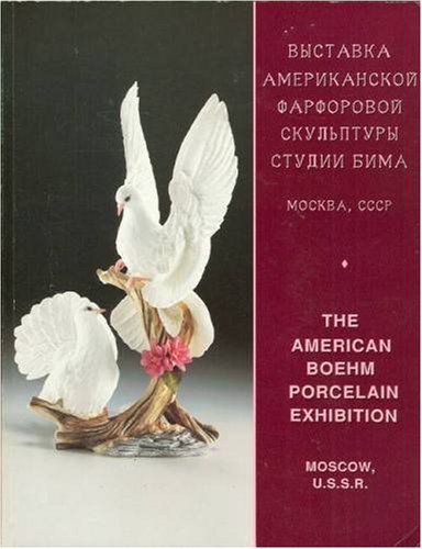 The American Boehm Porcelain Exhibition, Moscow, U.S.S.R., May 17-June ...