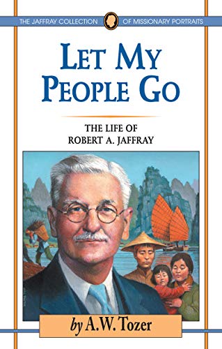 Let My People Go: The Life of Robert A. Jaffray (The Jaffray Collection ...
