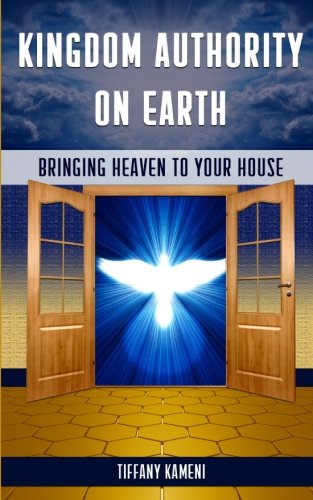 Kingdom Authority on Earth: Bringing Heaven to Your House: Buckner ...