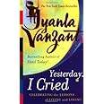 Yesterday, I Cried: Celebrating the Lessons of Living and Loving ...