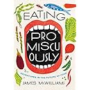 Eating Promiscuously: Adventures in the Future of Food: James ...