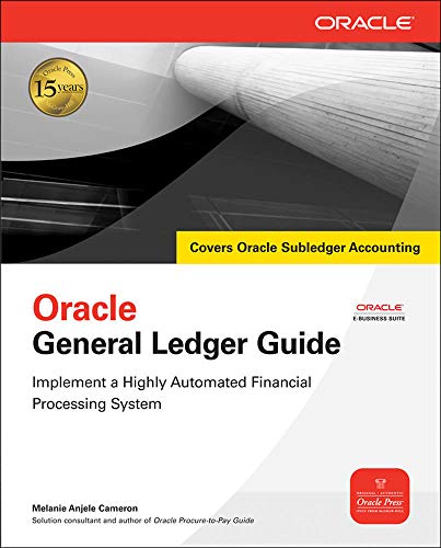 Oracle General Ledger Guide: Implement a Highly Automated Financial ...