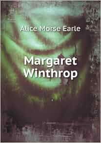 Margaret Winthrop: Earle Alice Morse: 9785518485778: Amazon.com: Books