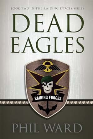 Dead Eagles (Raiding Forces Book 2) - Kindle edition by Phil Ward ...