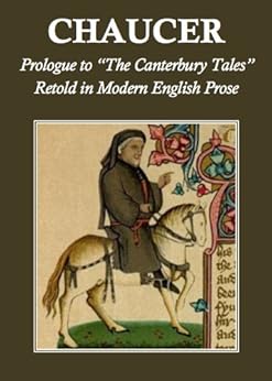 Chaucer: Prologue to "The Canterbury Tales" Retold in Modern English ...