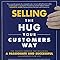 Selling the Hug Your Customers Way: The Proven Process for Becoming a ...