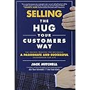 Selling the Hug Your Customers Way: The Proven Process for Becoming a ...
