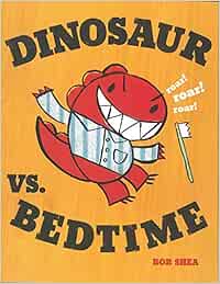 Dinosaur vs. Bedtime: Amazon.ca: Shea, Bob, Shea, Bob: Books