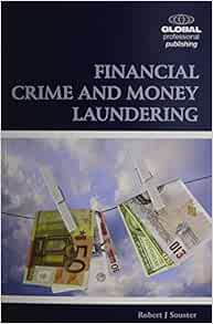 Financial Crime and Money Laundering: Including Anti-Money Lending ...