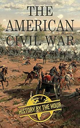 The American Civil War: American Civil War From Beginning to End (1861 ...
