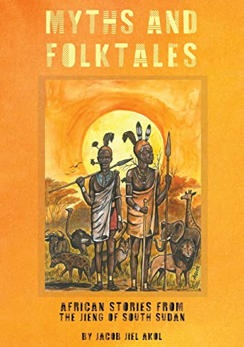 MYTHS and folktales African Stories from the Jieng South Sudan ...