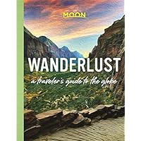 Wanderlust: A Traveler's Guide to the Globe: Moon Travel Guides ...