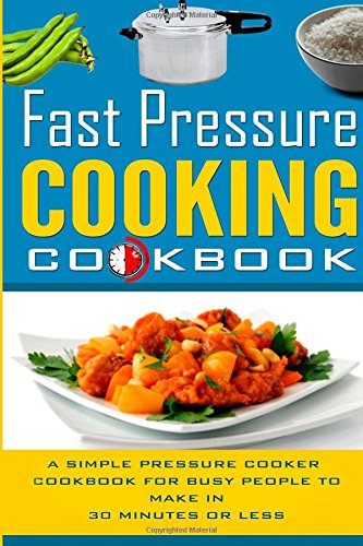 Fast Pressure Cooking Cookbook - A Simple Pressure Cooking Cookbook For ...