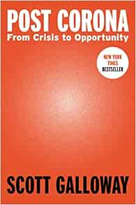 Post Corona: From Crisis to Opportunity: Galloway, Scott: 9780593332214 ...