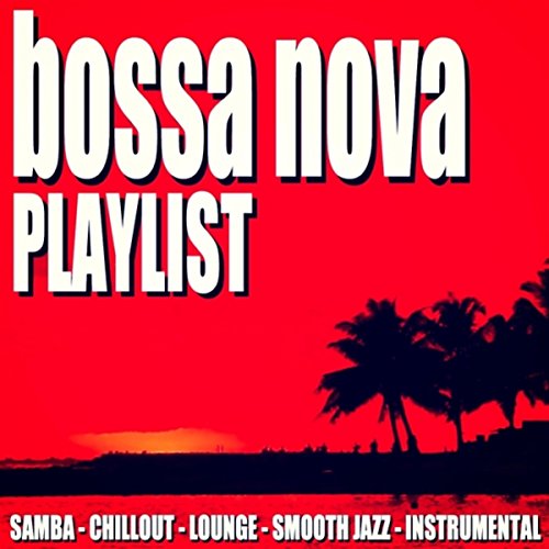 Bossa Nova Playlist (Samba Chillout Lounge Smooth Jazz Instrumental) by Blue Claw Jazz on Amazon ...