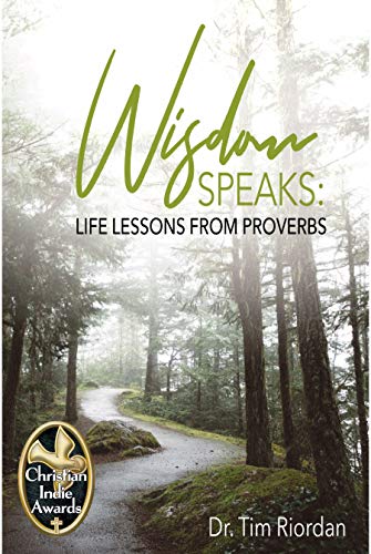 Wisdom Speaks: Life Lessons from Proverbs by Tim Riordan