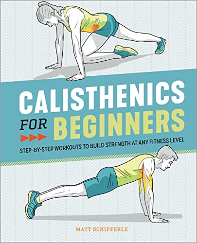 Calisthenics for Beginners: Step-by-Step Workouts to Build Strength at ...