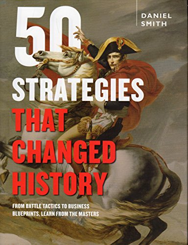 50 Strategies That Changed History: From Battle Tactics to Business ...