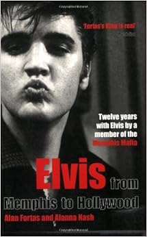 Elvis: From Memphis to Hollywood: Alan Fortas, Alanna Nash ...