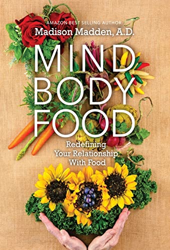 Mind Body Food: Redefining Your Relationship with Food: Madden, Madison ...