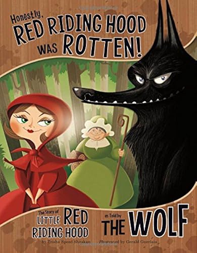 Honestly, Red Riding Hood Was Rotten!: The Story of Little Red Riding ...