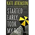 Started Early, Took My Dog: A Novel (Jackson Brodie, 4): Atkinson, Kate ...